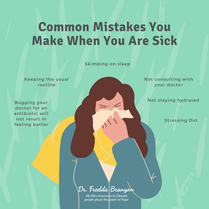 Mistakes We Make When Getting Sick Dr Fredda Branyon